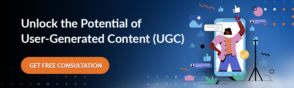 The Power of User-Generated Content (UGC): What It Is and How to Use It